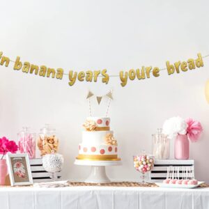 In Banana Years You’re Bread Gold Glitter Banner - Funny Birthday and Retirement Party Supplies, Ideas, Gifts and Decorations