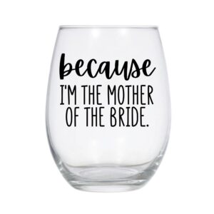 Because I'm The Mother of the Bride Stemless Wine Glass