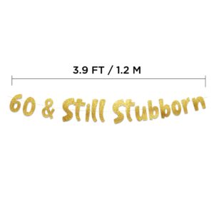 60 & Still Stubborn Gold Glitter Banner - 60th Birthday and Anniversary Party Decorations