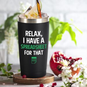 Relax, I Have A Spreadsheet for That- Accountant Gifts- Funny Gifts for Boss, CPA, Coworker, Women, Men- 20oz Insulated Stainless Steel Tumbler with Lid, Spreadsheet Mug, Birthday Christmas Gifts