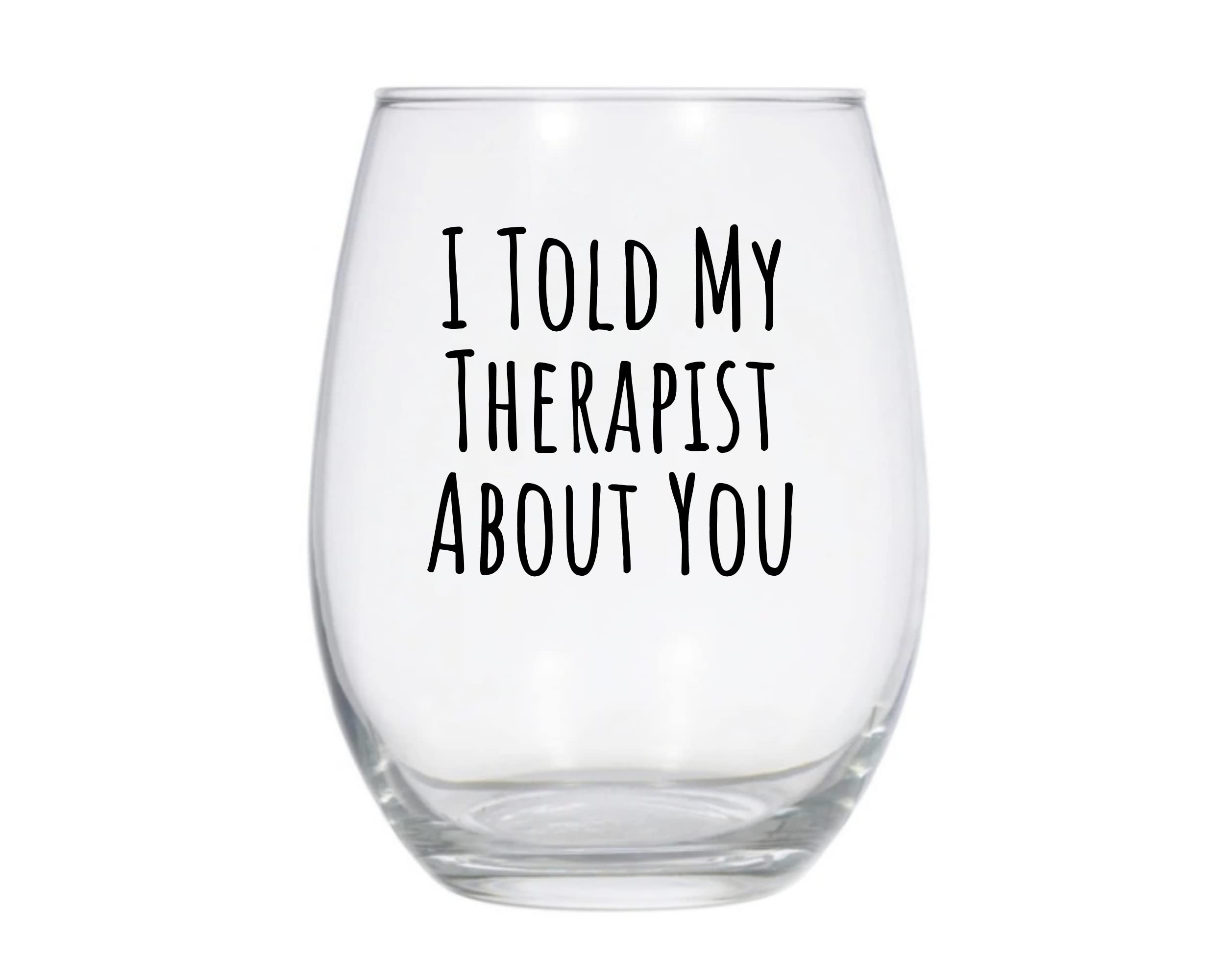 I Told My Therapist About You Stemless WIne Glass, Funny Wine Glass, Therapy Gift - 21oz