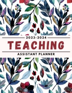 2023-2024 teaching assistant planner: large weekly and monthly teacher organizer calendar | lesson plan grade and record books for teachers