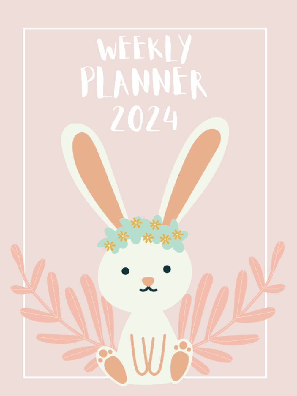 2024 Weekly Bunny Rabbit Planner: Large One Year Monthly Planner From January 2024 to December 2024 (12 Months) With Federal Holidays | Monthly Weekly Agenda & Schedule Organizer