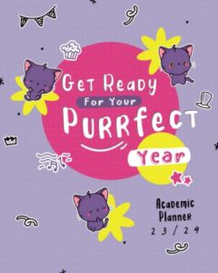 academic planner 2023 2024: get ready for your purrfect year: stay organized in style with our kawaii cat-themed monthly and weekly planner for girls - academic year 2023/2024