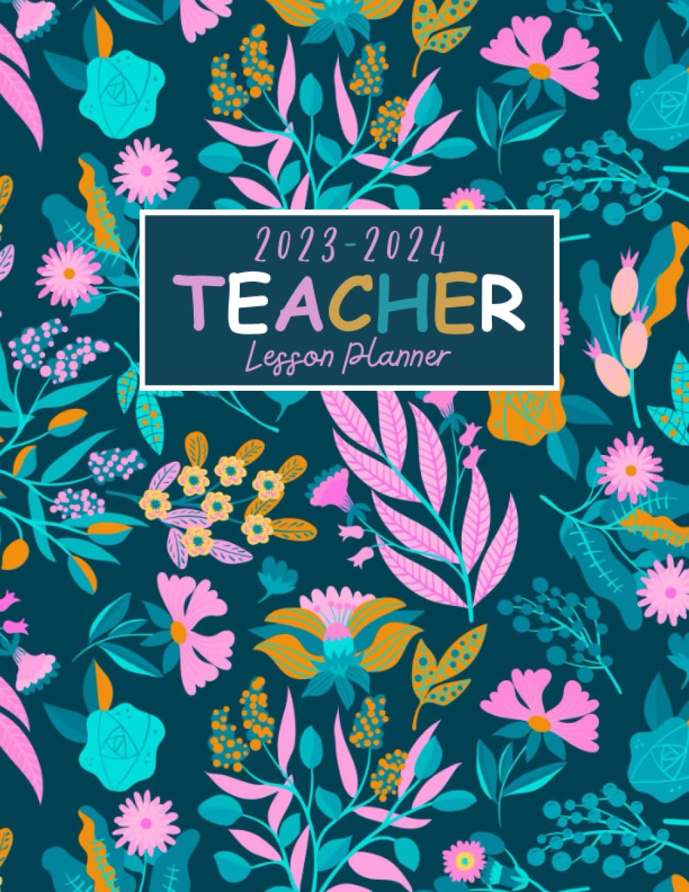 2023-2024 Teacher Lesson Planner: Organize, Plan, and Educate,From August 2023 to July 2024,8.5"x11" A Teacher's Guide to Organization and Progress ... Planner 2023-2024 (Pretty Floral Design)