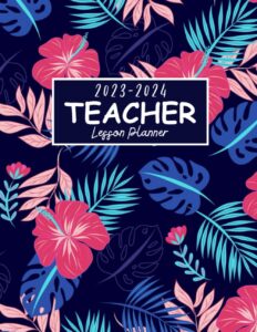 2023-2024 teacher lesson planner: organize, plan, and educate,from august 2023 to july 2024,8.5"x11" a teacher's guide to organization and progress ... planner 2023-2024 (pretty floral design)