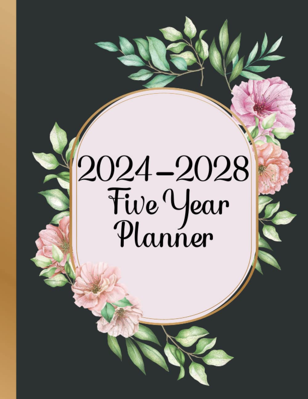 2024-2028 Five Year Planner: 2024 - 2028 Five Year Monthly Calendar Planner With Yearly Goals, Contacts & Passwords - Floral Cover