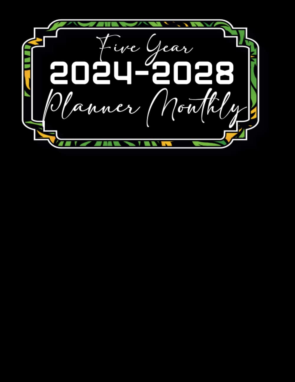 Five Year 2024-2028 Planner Monthly: The Ultimate Daily, Weekly, and Monthly Planner for Women and Men: Jan 2023 - Dec 2028