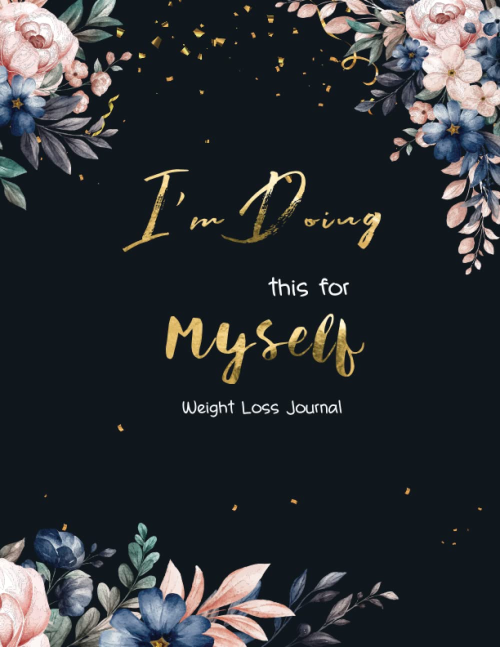 I'm Doing This for Myself - Weight Loss Journal: 14 Week, 98 Day, Daily Calorie Counter Workour Program Tracker Food and Fitness Planner Motivational Diet Notebook