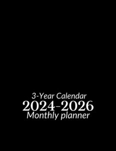 2024-2026 monthly planner: simple black cover|36 months calendar (january 2024 to december 2026)| 3-year calendar- 8.5x11 inches