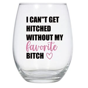 I Can't Get Hitched Without My Favorite Bitch, 21 Oz Wine Glass, Bridesmaid wine glass, Bridesmaid, Maid of Honor Gift