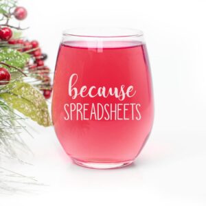 Because Spreadsheets - Funny Stemless Wine Glass Gift For Accountant Or Cpa - Fun Unique Accounting Gifts