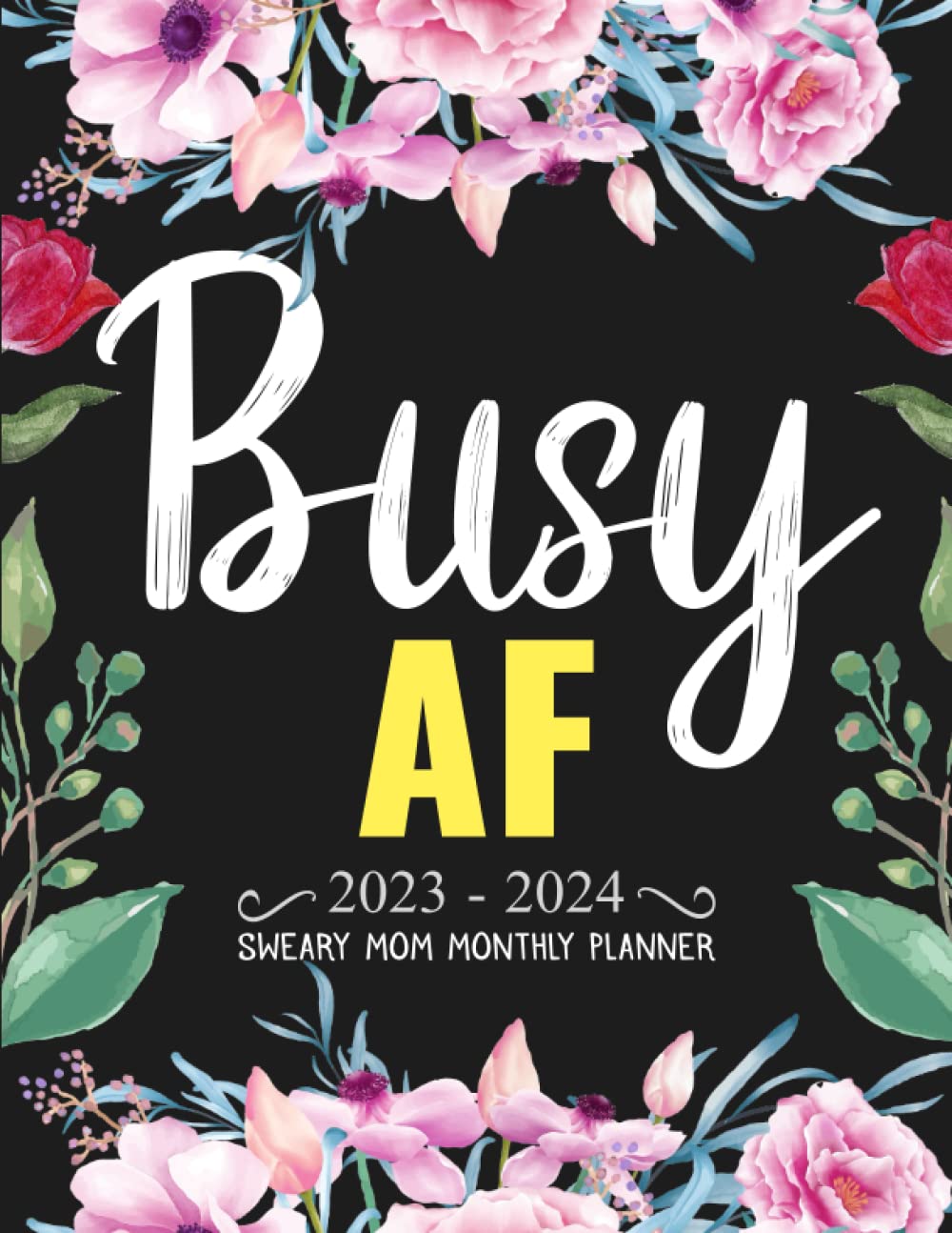 2023-2024 Busy AF Motivational Swear Words Affirmation | Sweary Mom Monthly Planner: 2 Year (24 Month) Large 8.5"x11" with Calendar, Inspirational ... Lists, Habit Tracker, Important Dates Notes