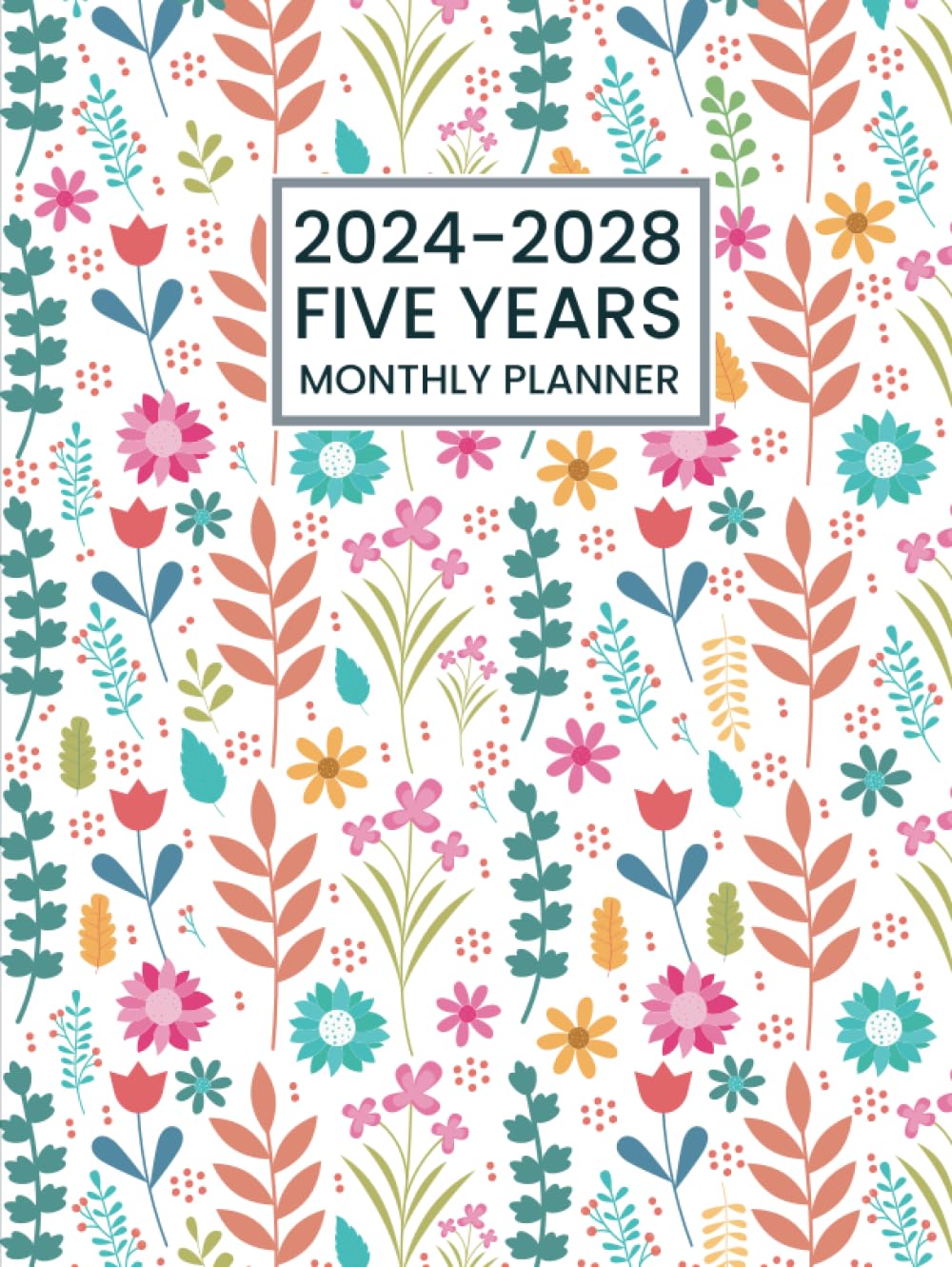 2024-2028 Five Years Monthly Planner: 60-Month Calendar Schedule Organizer From January 2024 to December 2028