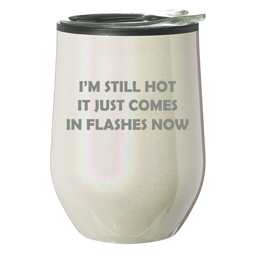 Stemless Wine Tumbler Coffee Travel Mug Glass With Lid Gift I'm Still Hot It Just Comes In Flashes Now Funny 50th Birthday (Pearl Glitter)