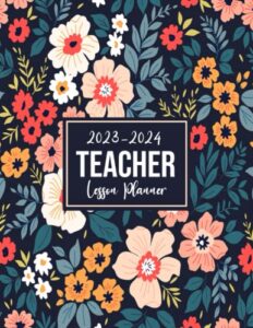 teacher lesson planner 2023-2024: monthly, weekly, daily organizer from august 2023 to july 2024, academic year