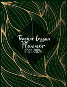 teacher lesson planner 2023-2024: monthly, weekly, daily organizer from august 2023 to july 2024, academic year