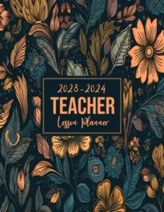 teacher lesson planner 2023-2024: monthly, weekly, daily organizer from august 2023 to july 2024, academic year