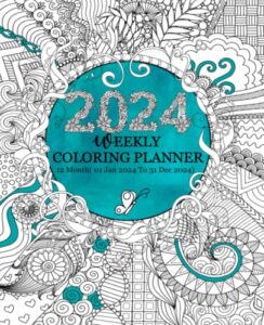 2024 weekly coloring planner : 12 month( 01 jan 2024 to 31 dec 2024): calendar and organizer with federal holidays and observances with a relaxing coloring pages