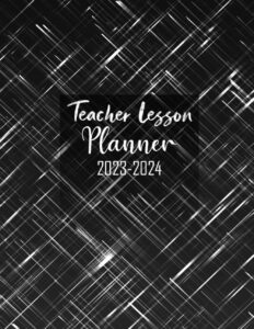 teacher lesson planner 2023-2024: monthly, weekly, daily organizer from august 2023 to july 2024, academic year