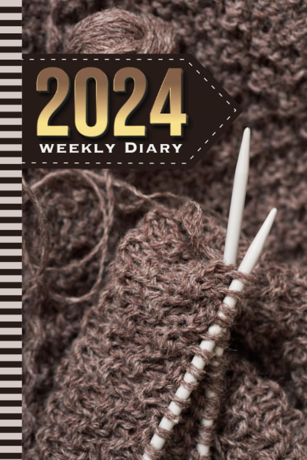 2024 Weekly Diary: 6x9 Dated Personal Organizer / Daily Scheduler With Checklist - To Do List - Note Section - Habit Tracker / Organizing Gift / Brown Knitting Needle - Yarn Art Craft Theme Cover