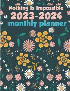 2023-2024 monthly planner nothing is impossible: floral large 2 year jan 2023 through dec 2024 motivational calendar with cute flowers cover. with ... to do lists, password log… for women and men