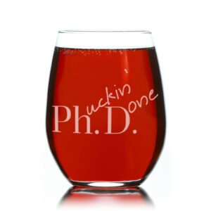 PhD Graduation Gifts Glassware - Stemless Wine Glass - Hilarious and Sarcastic Doctoral Present for Him or Her