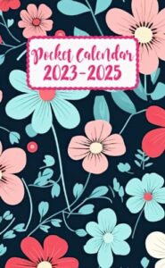 pocket calendar 2023-2025 for purse: 2 years and half from july 2023 to december 2025 monthly planner | floral themed cover | appointment calendar ... with holidays , important dates and birthdays