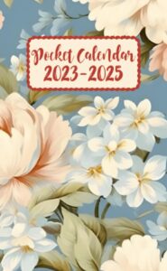 pocket calendar 2023-2025: two year plus monthly planner for purse from july 2023 to december 2025 | floral themed cover | small appointment calendar ... with holidays , important dates , birthdays