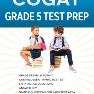 COGAT® GRADE 5 TEST PREP: Grade 5 Level 11 Form 7 One Full Length Practice Test 176 Practice Questions Answer Key Sample Questions for Each Test Area 54 Additional Bonus Questions Online