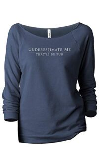 thread tank underestimate me that'll be fun sarcastic and fun women fashion slouchy 3/4 sleeves raglan lightweight feminist sweatshirt navy