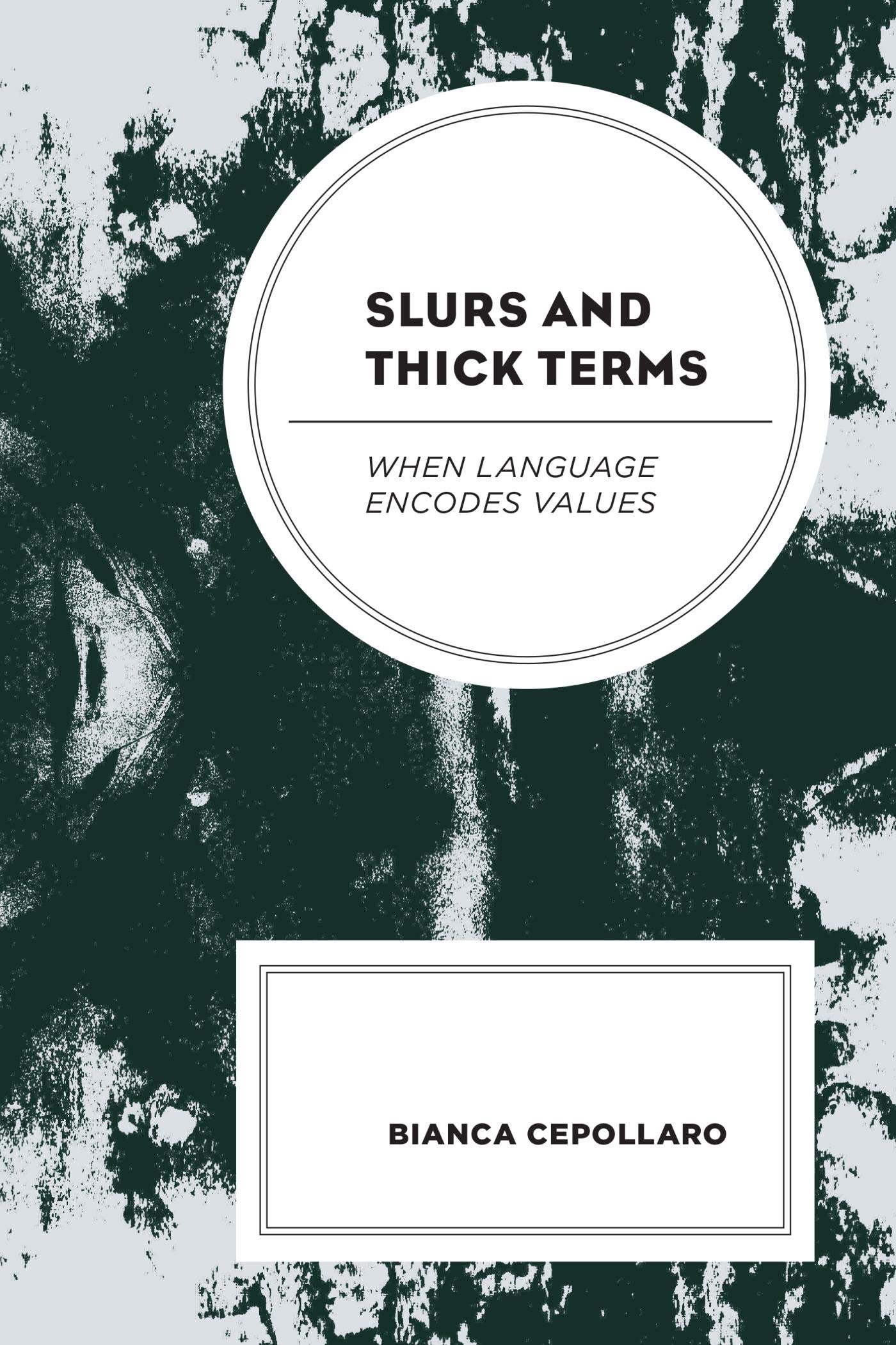 Slurs and Thick Terms: When Language Encodes Values (Philosophy of Language: Connections and Perspectives)