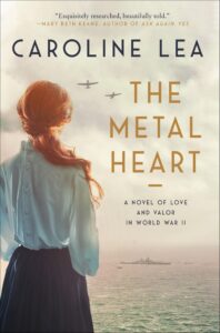 the metal heart: a novel of love and valor in world war ii