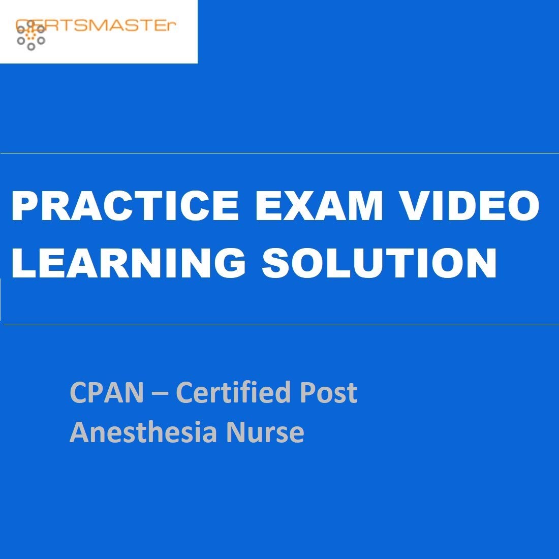 CERTSMASTEr CPAN – Certified Post Anesthesia Nurse Practice Exam Video Learning Solutions