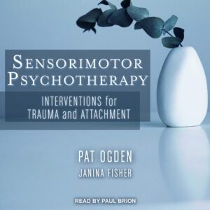 sensorimotor psychotherapy: interventions for trauma and attachment