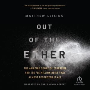 out of the ether: the amazing story of ethereum and the $55 million heist that almost destroyed it all