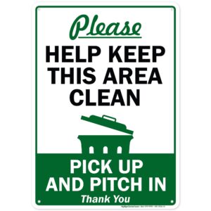 please help keep this area clean pick up and pitch in sign, 10x14 inches, rust free .040 aluminum, fade resistant, made in usa by my sign center