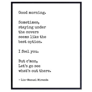 Motivational Wall Art - Inspirational Quote Wall Decor - Lin Manuel Miranda Good Morning - Uplifting Gift for Women, Men, Hamilton Fans - Poster for Bedroom, Bathroom, Living Room