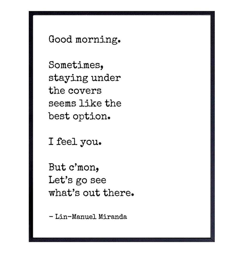 Motivational Wall Art - Inspirational Quote Wall Decor - Lin Manuel Miranda Good Morning - Uplifting Gift for Women, Men, Hamilton Fans - Poster for Bedroom, Bathroom, Living Room