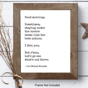 Motivational Wall Art - Inspirational Quote Wall Decor - Lin Manuel Miranda Good Morning - Uplifting Gift for Women, Men, Hamilton Fans - Poster for Bedroom, Bathroom, Living Room