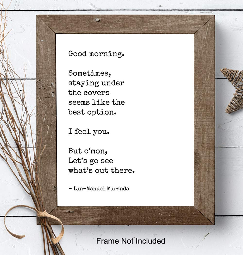 Motivational Wall Art - Inspirational Quote Wall Decor - Lin Manuel Miranda Good Morning - Uplifting Gift for Women, Men, Hamilton Fans - Poster for Bedroom, Bathroom, Living Room