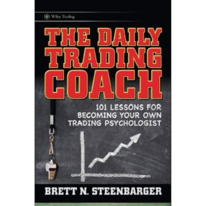 the daily trading coach: 101 lessons for becoming your own trading psychologist