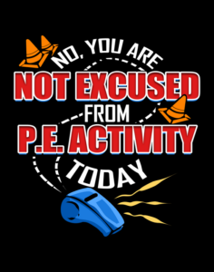 no you are not excused from p.e. activity today quote - physical education teacher classroom wall print