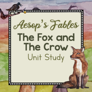 the fox and the crow - aesop's fables unit study