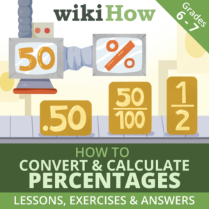 percentage practice: learn how to convert and calculate percentages with worksheets and answer keys! a math guide by wikihow | grades 6 - 7