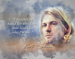 kurt cobain quote - i'd rather be hated for who i am than loved for who i'm not classroom wall print