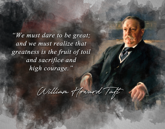 William Howard Taft Quote - We Must Dare to be Great and We Must Realize That Greatness is the Fruit of Toil and Sacrifice and High Courage Classroom Wall Decor