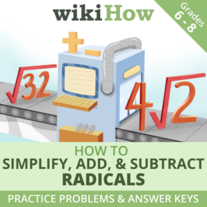 practice simplifying radicals with worksheets and answer keys! a math guide by wikihow | grades 6 - 8