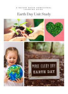 earth day unit study: a nature based homeschool learning guide