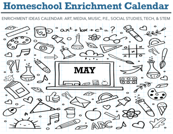 Homeschool Enrichment Calendar for May - Art STEM Technology PE Music Ideas